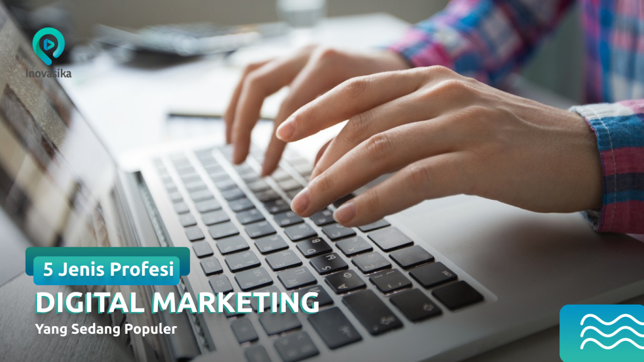 5 Jenis Profesi Digital Marketing yang Sedang Populer - Artikel