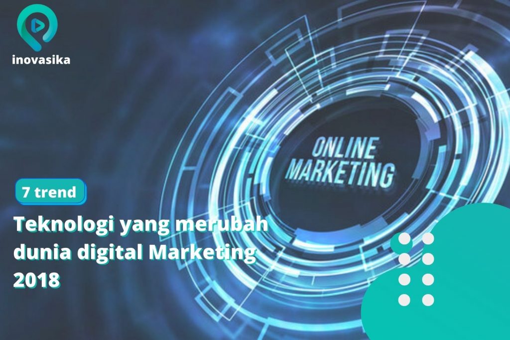 7 Trend Teknologi yang Merubah Dunia Digital Marketing 2018 - Artikel