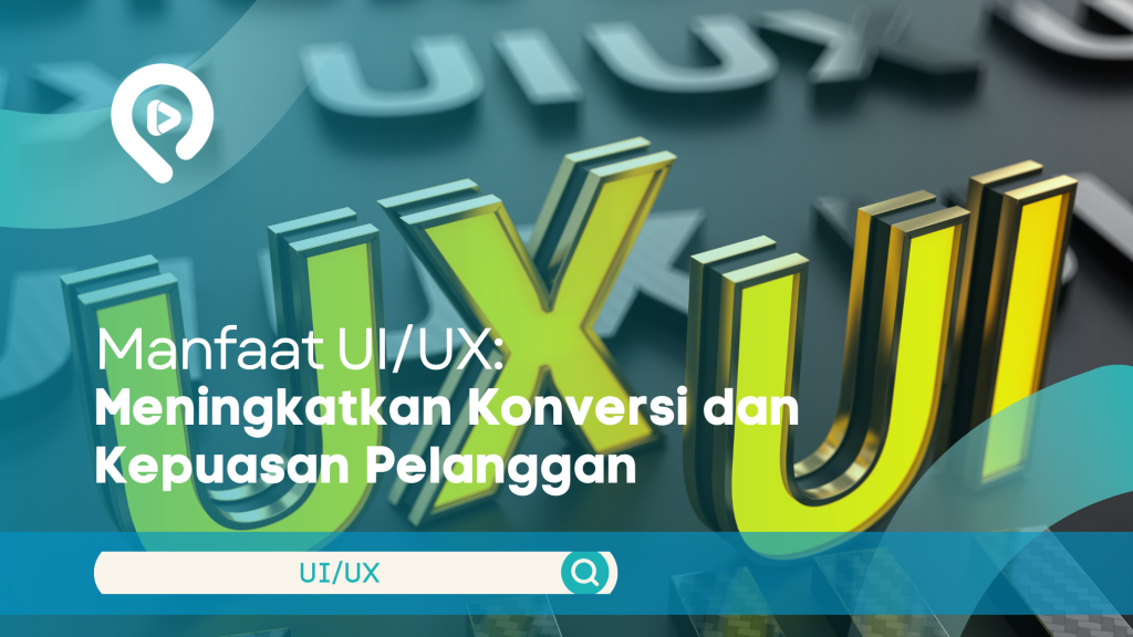 Manfaat UI/UX: Meningkatkan Konversi dan Kepuasan Pelanggan - Artikel
